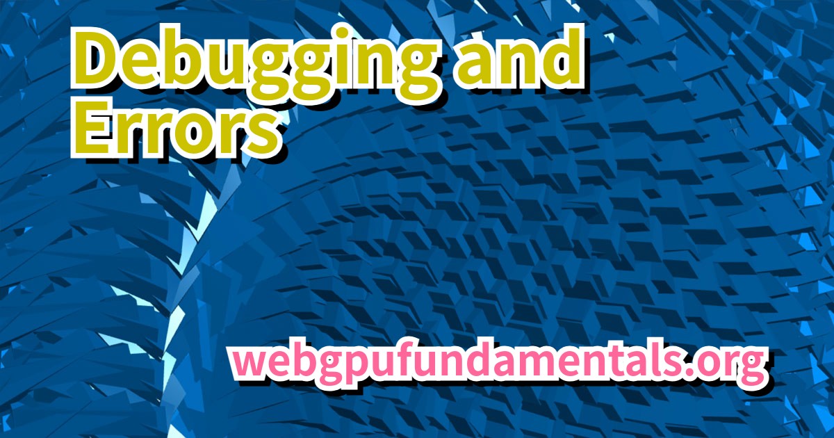 WebGPU Debugging and Errors