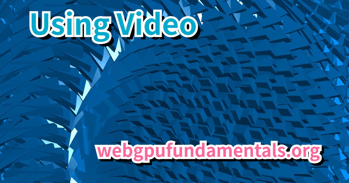 WebGPU Using Video Efficiently